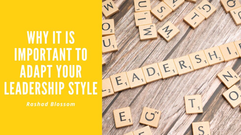 Why It Is Important to Adapt Your Leadership Style | Rashad Blossom ...